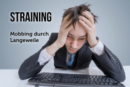 Straining: Mobbing durch Langeweile