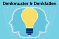Denkmuster: Denkfallen erkennen und ändern