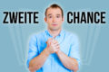 Zweite Chance bekommen: So geht’s