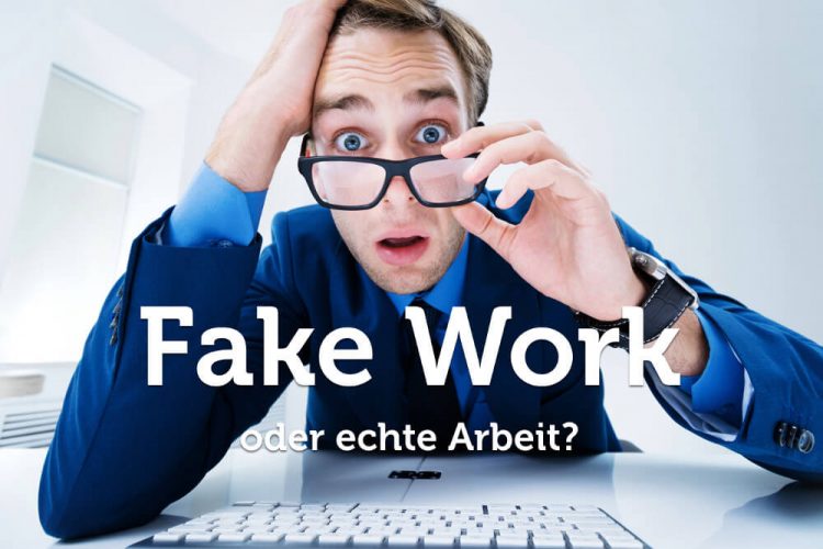 Fake Work: Arbeiten Sie wirklich?