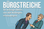Bürostreiche: Lustige, gemeine & schnelle Streiche für Kollegen
