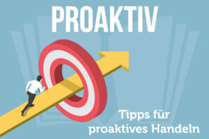 Proaktiv: Bedeutung, Synonym, Gegenteil & Tipps
